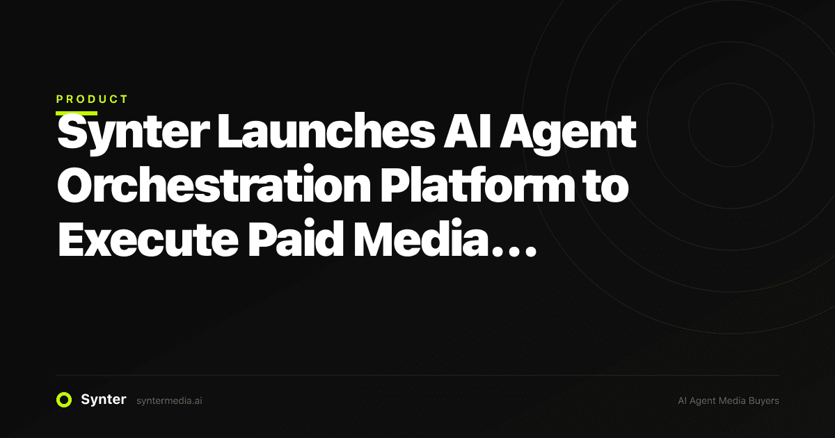Synter Launches AI Agent Orchestration Platform for Paid Media ...